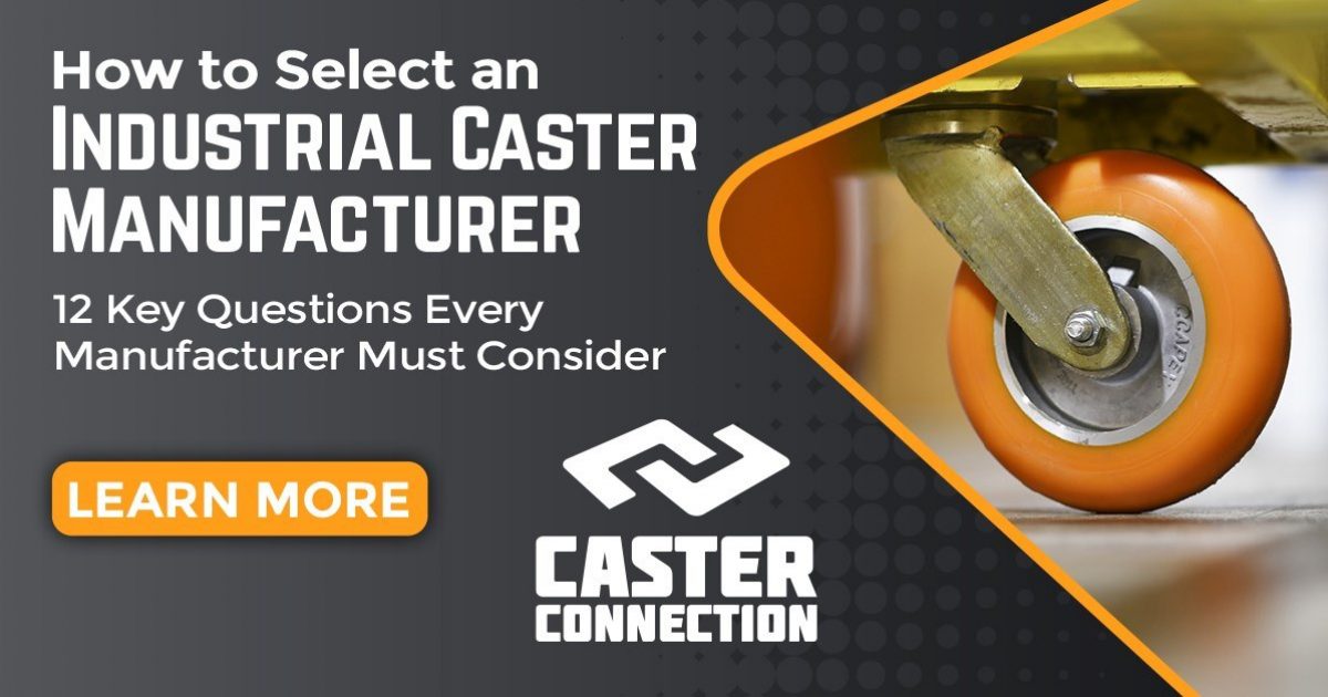 How to Select an Industrial Caster Manufacturer | Caster Connection